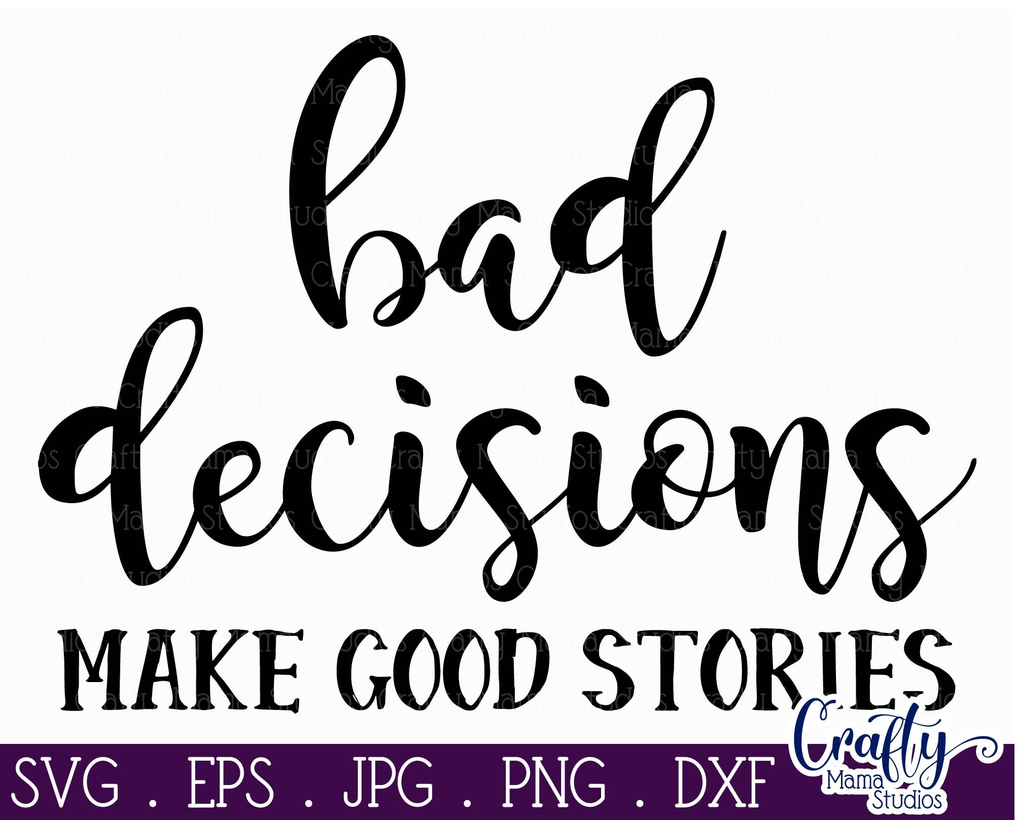 Bad Decisions Make Good Stories Svg Sarcastic Svg Funny Svg | Etsy
