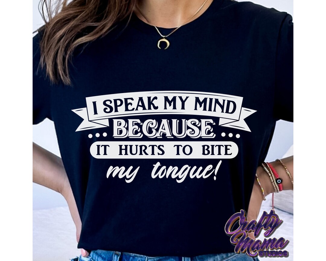 I Speak My Mind Because It Hurts to Bite My Tongue Svg, Funny Svg Files ...