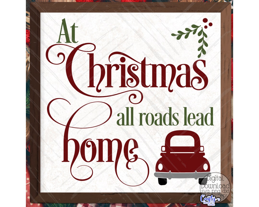 At Christmas All Roads Lead Home Svg, Farmhouse Christmas Svg Files ...