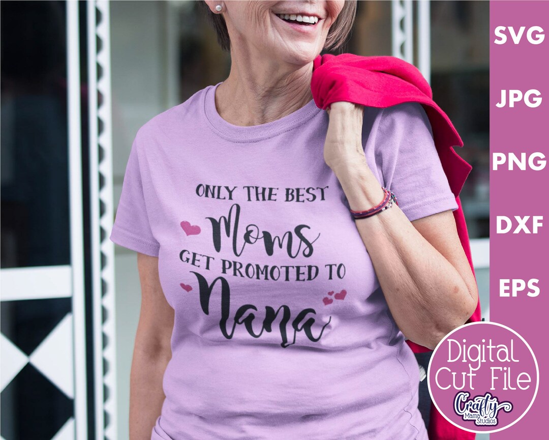 Only The Best Moms Get Promoted To Nana Svg Digital Etsy Denmark
