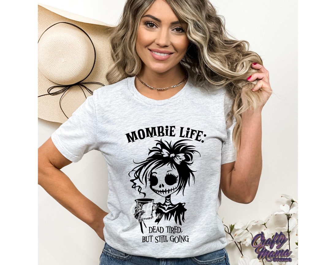 Mombie Life SVG, Mom PNG, Dead Tired but Still Going, Funny Mom Svg ...