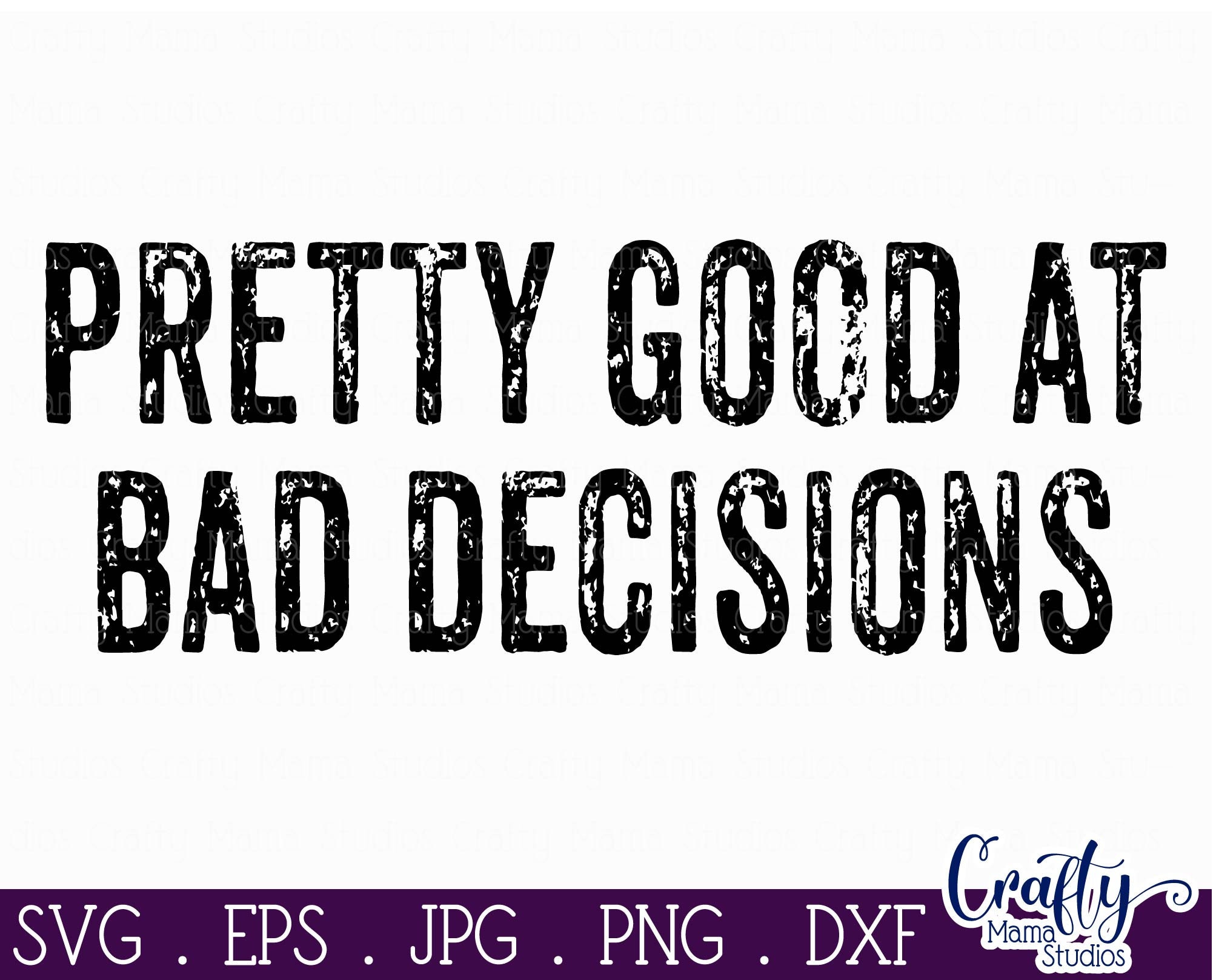 Pretty Good at Bad Decisions Svg Sarcastic Svg Funny Svg - Etsy