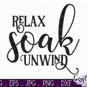 Relax Soak Unwind Svg Bathroom Svg Farmhouse Svg Sign Svg - Etsy
