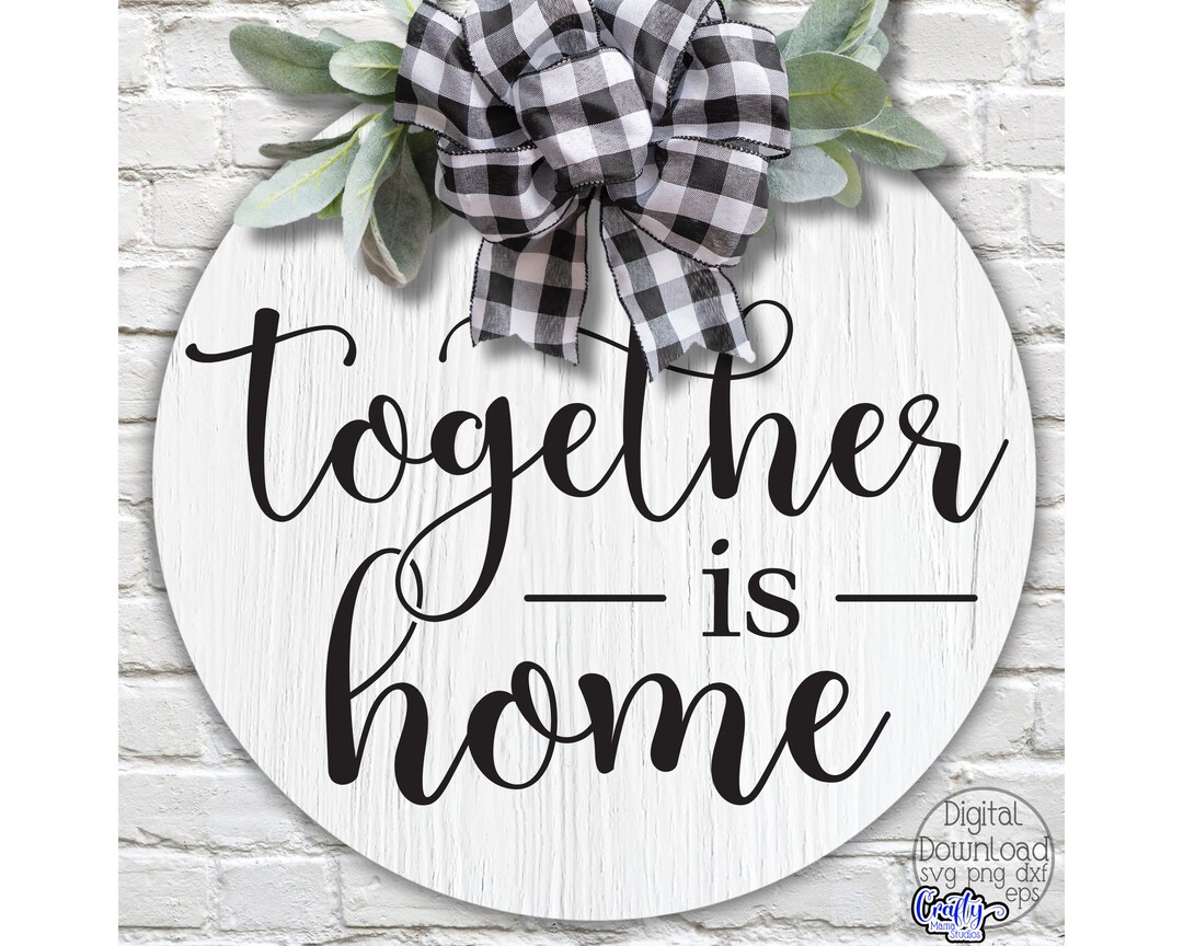 Together is Home Svg, Together is Home Sign Svg Files, Door Hanger Svg ...