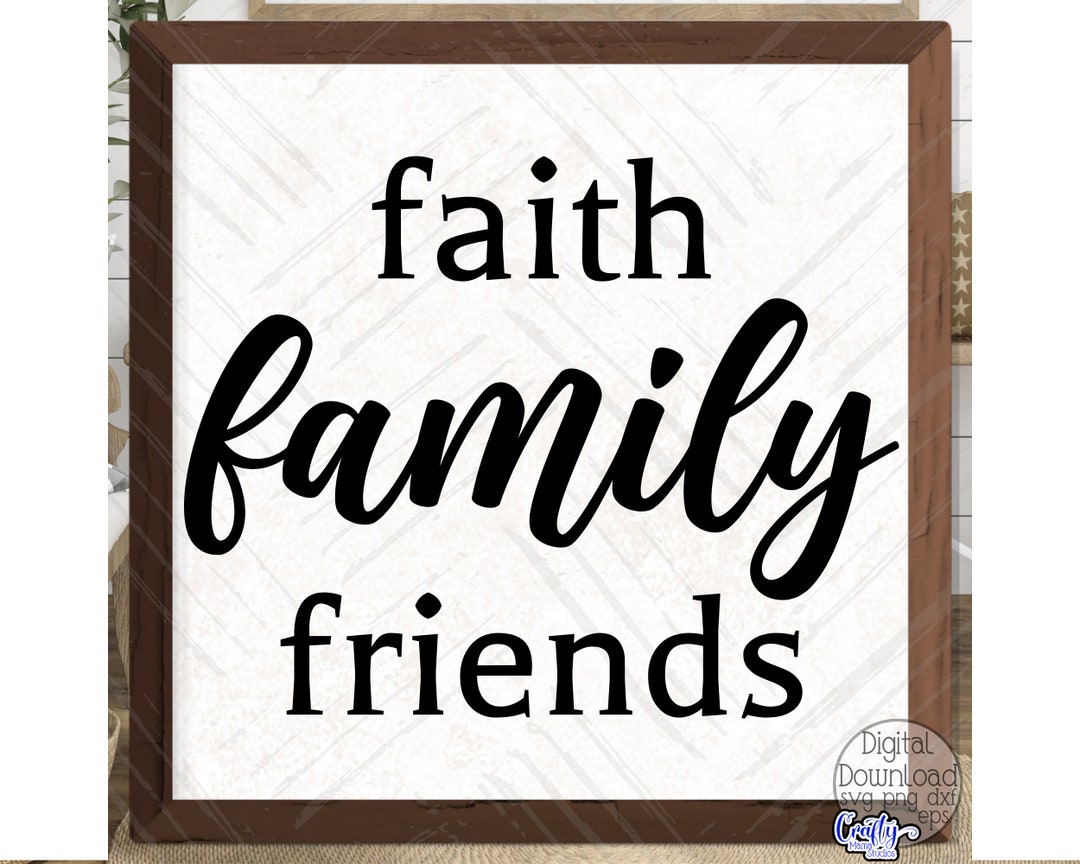Faith Family Friends Svg Files, Faith Family Friends Sign Svg Files ...