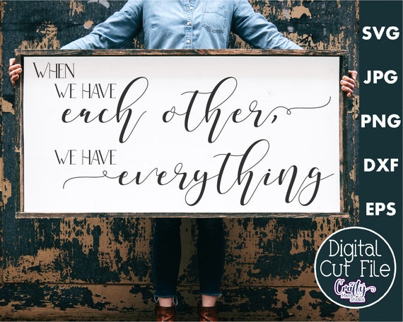 When We Have Each Other We Have Everything Svg Inspirational | Etsy