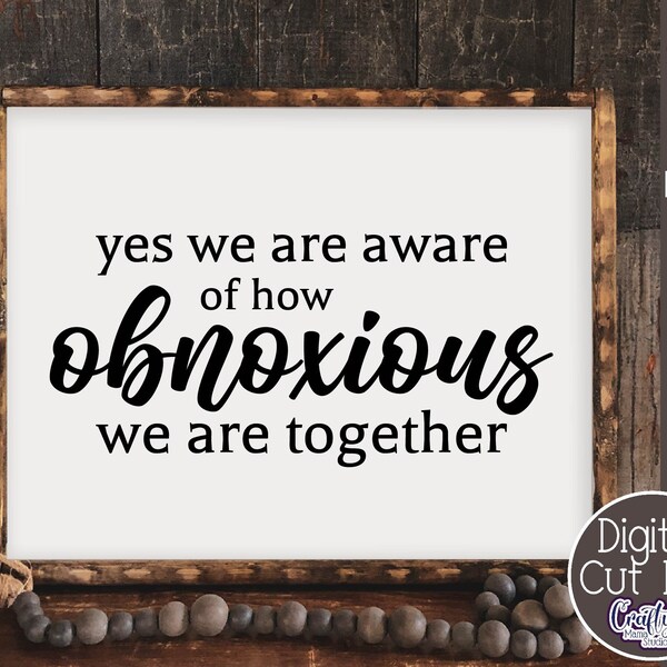 Yes We Are Aware of How Obnoxious Svg - Etsy