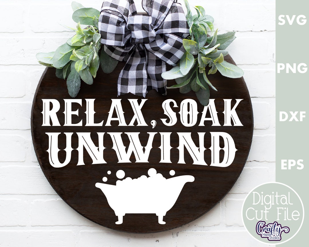 Relax Soak Unwind Svg Bath Sign Svg Bathroom Round Sign Svg - Etsy