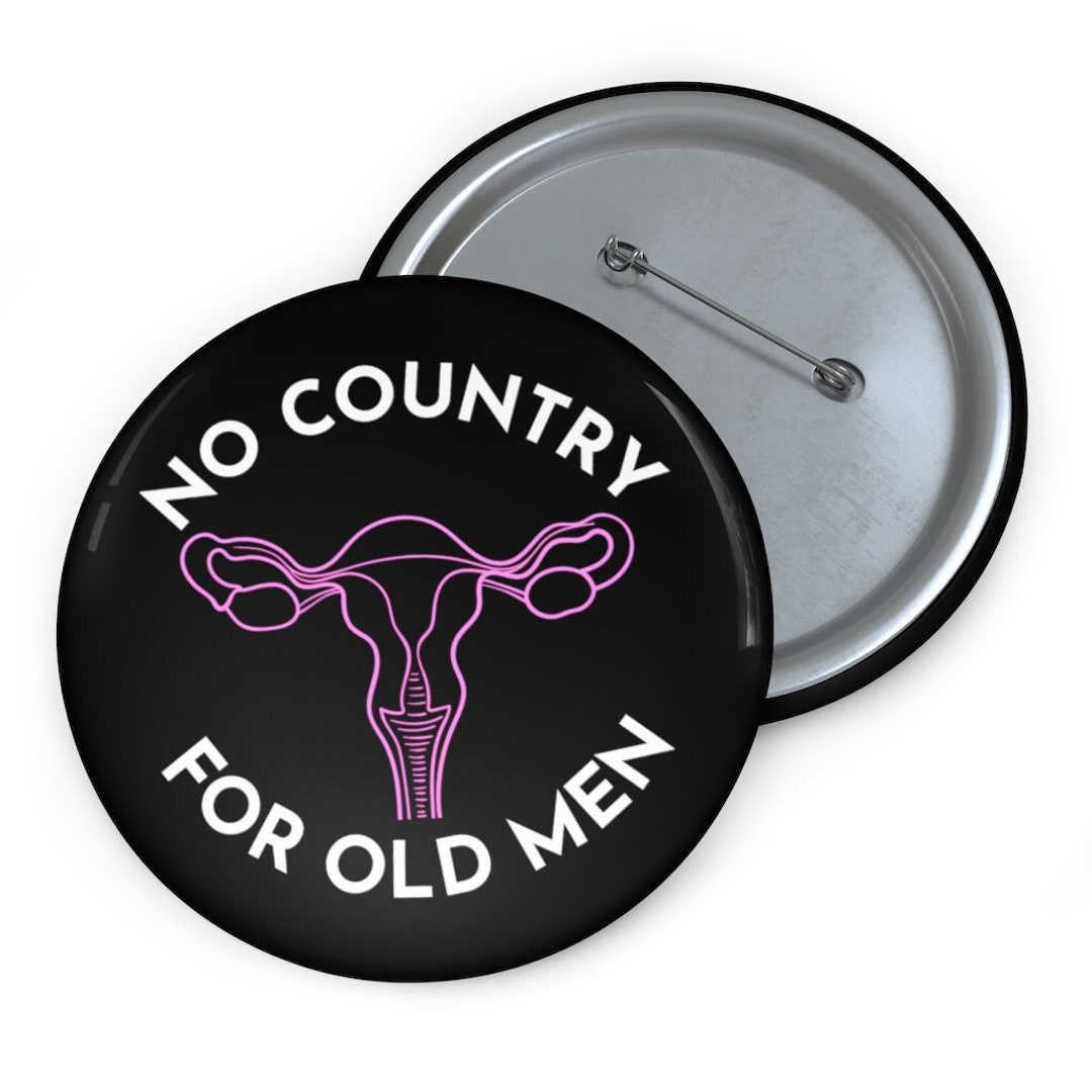 Pro Choice Pin, No Country for Old Men Pin, Pro Choice Button, Feminist ...