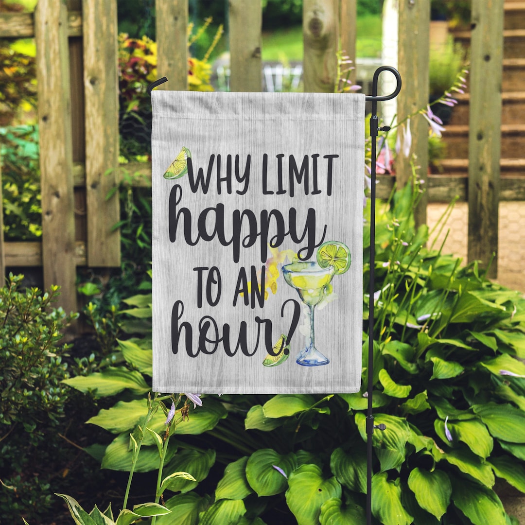 Happy Hour Garden Flag, Why Limit Happy to an Hour Sign, Margarita Flag ...