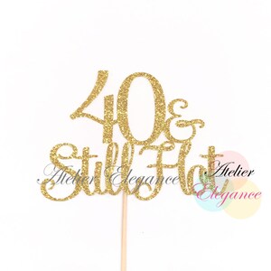 40 and Still Hot Cake Topper, 40 Cake Topper, 40th Anniversary Cake ...