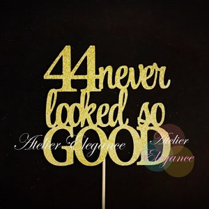 44th Birthday Cake Topper, 44 Never Looked so Good Cake Topper, 44th ...