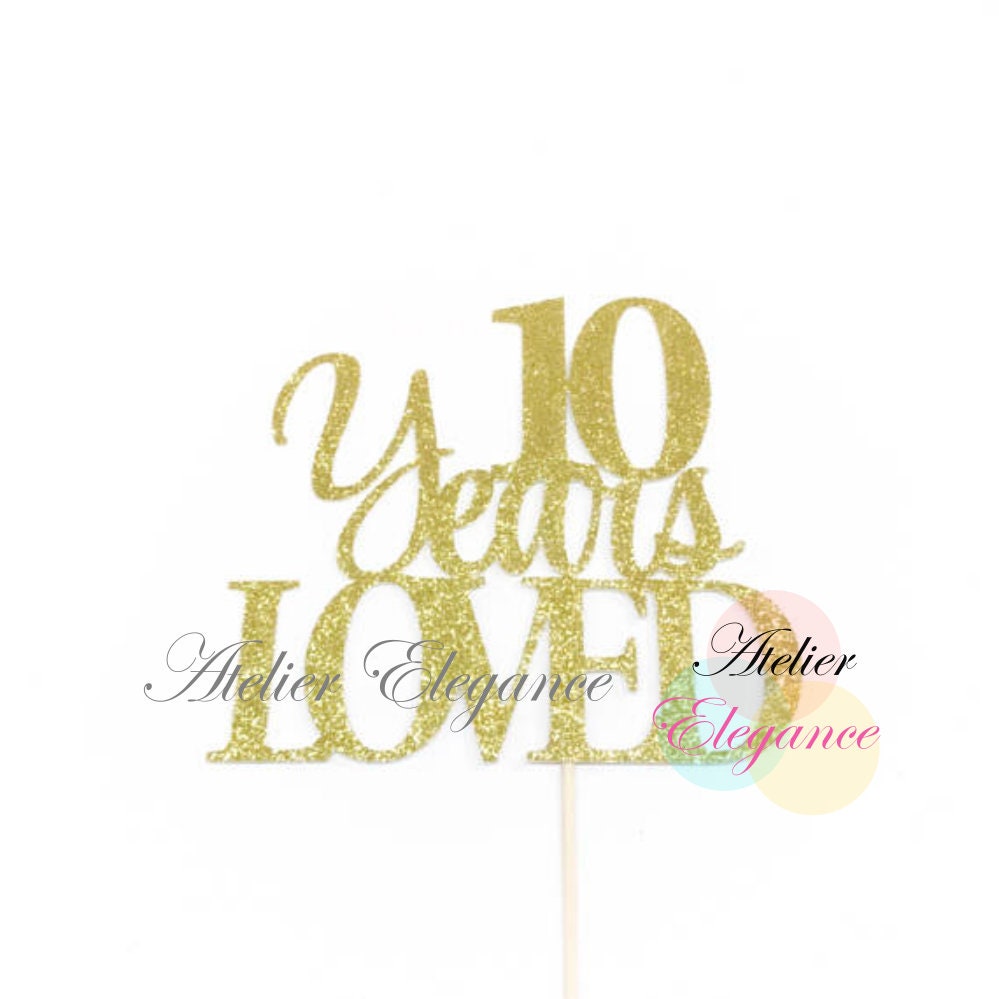 10 Years Loved Cake Topper, 10 Cake Topper, 10th Anniversary Cake ...