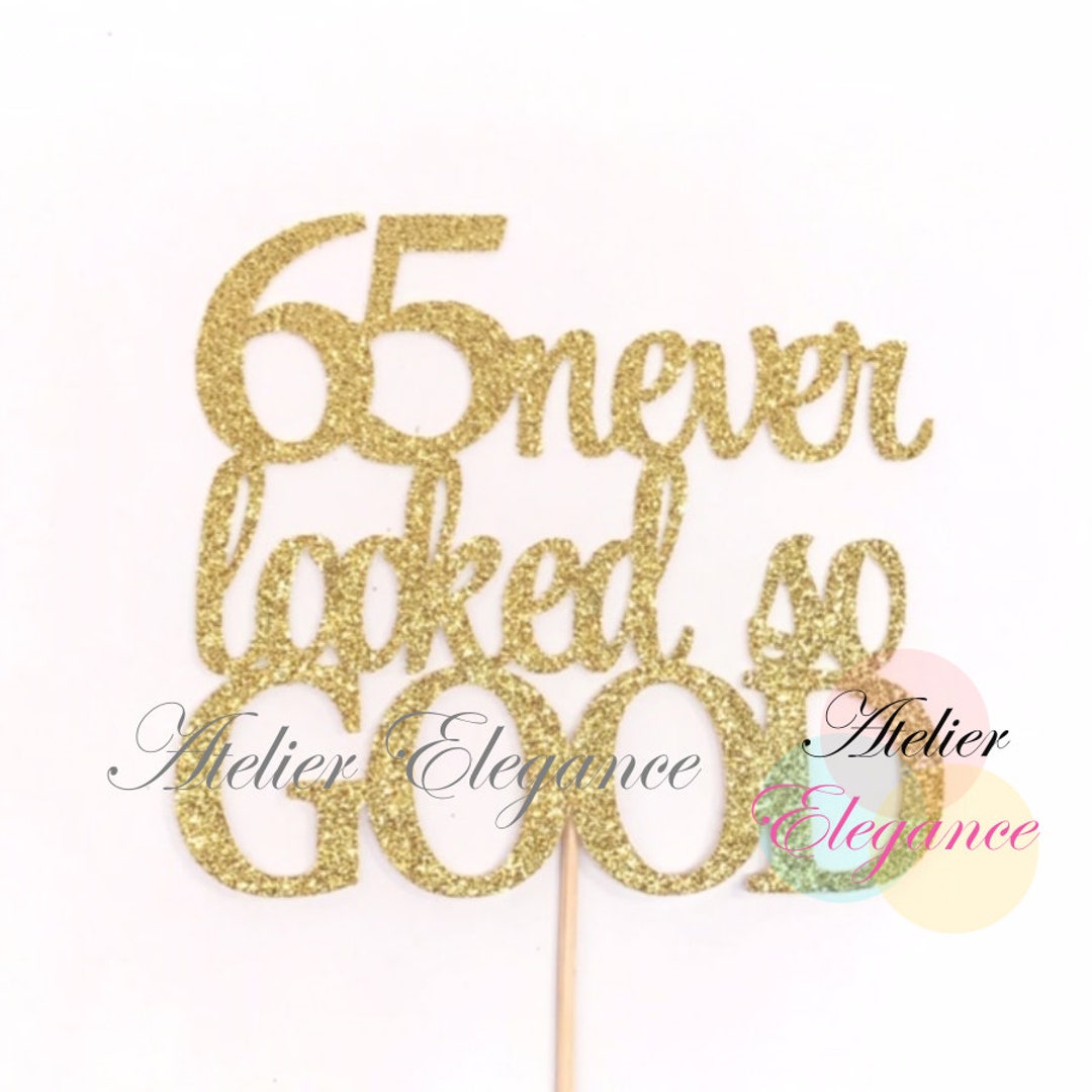 65th Birthday Cake Topper, 65 Never Looked so Good Cake Topper, 65 Cake ...