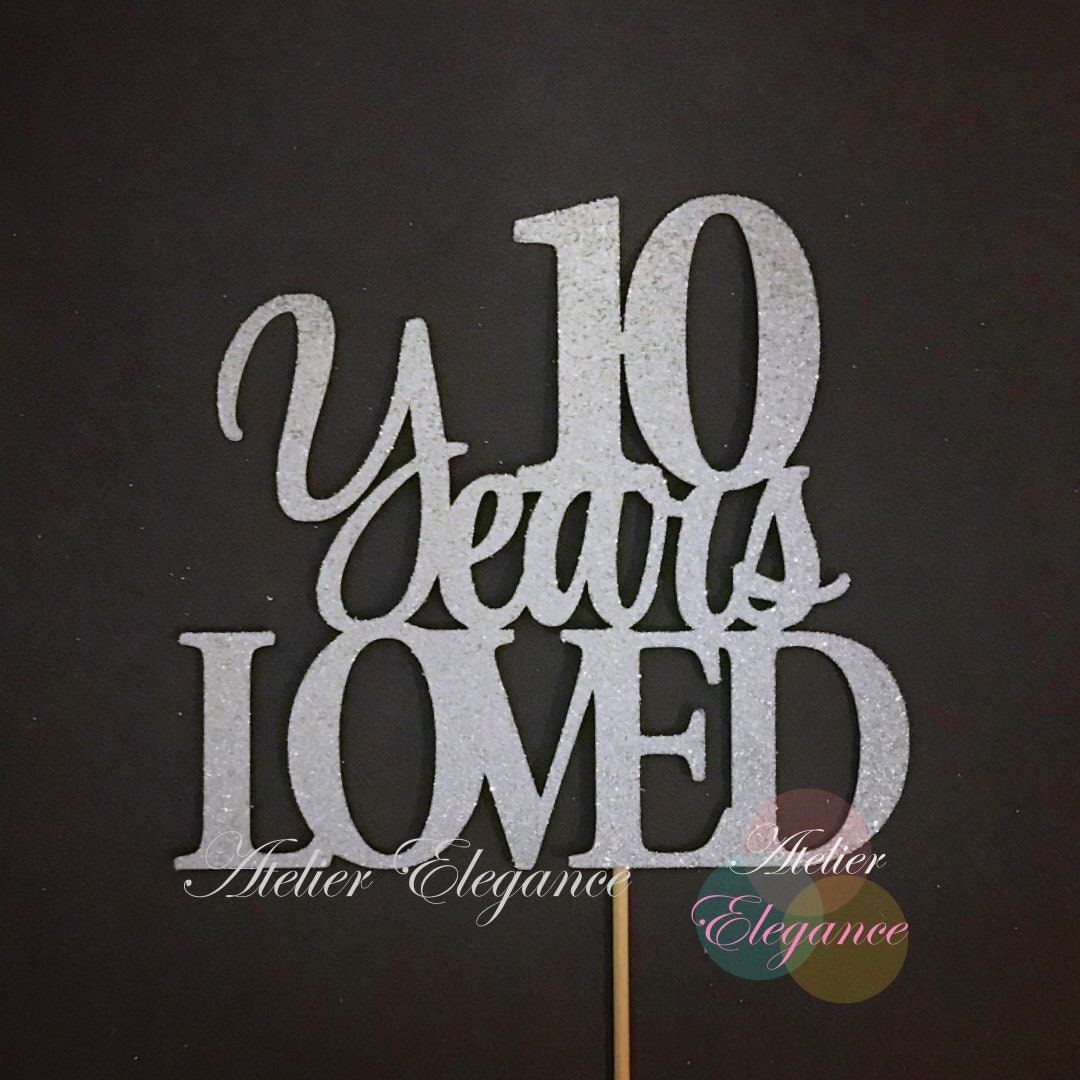 10 Years Loved Cake Topper, 10 Cake Topper, 10th Anniversary Cake ...