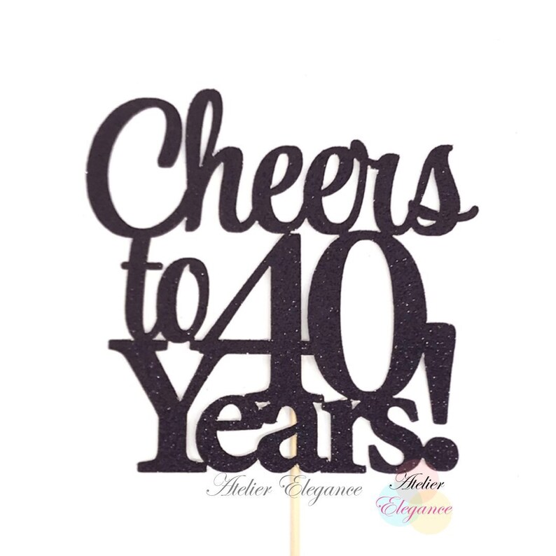 40th Birthday Cake Topper Cheers To 40 Years Cake Topper Etsy