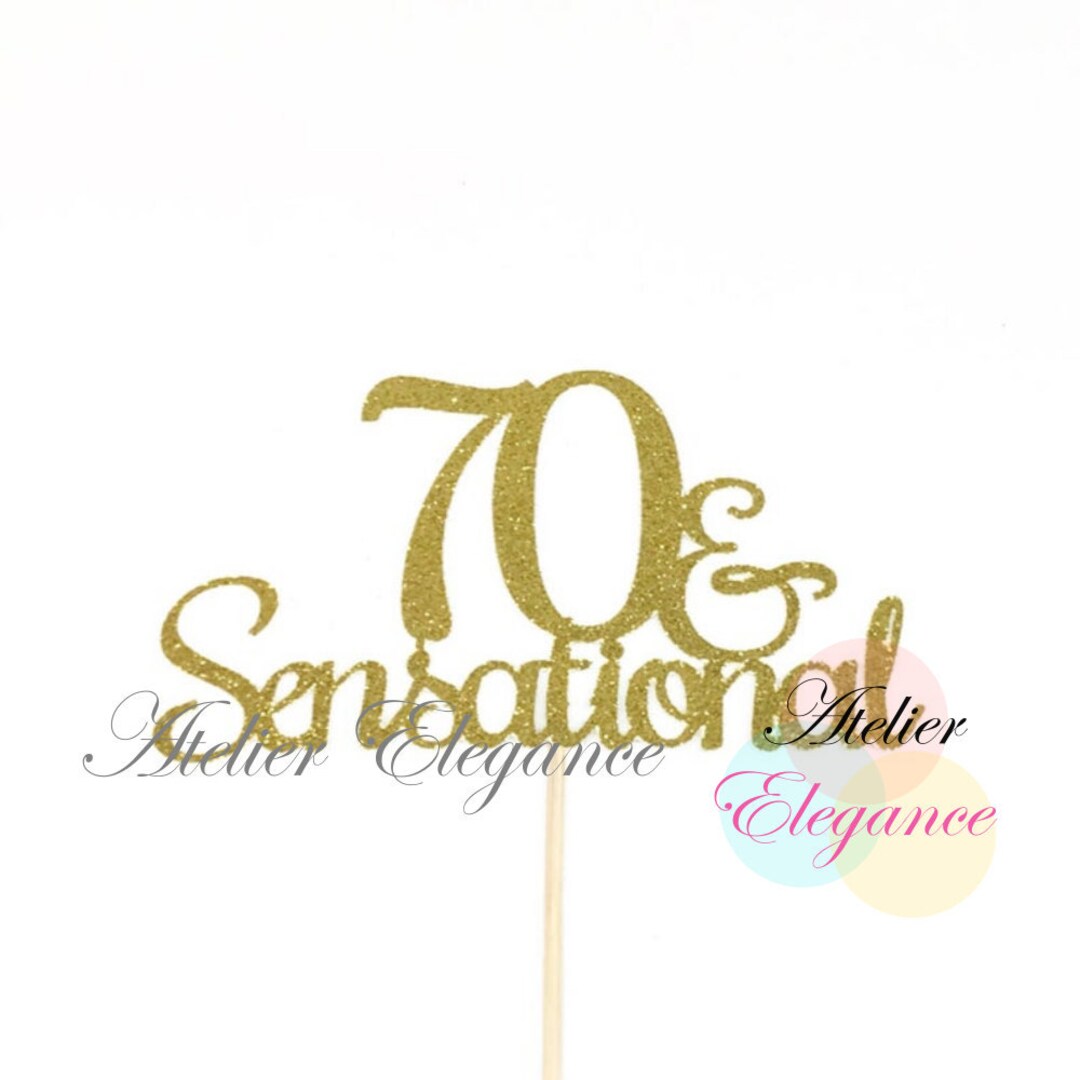 70 and Sensational Cake Topper, Birthday Cake Topper, 70th Birthday ...