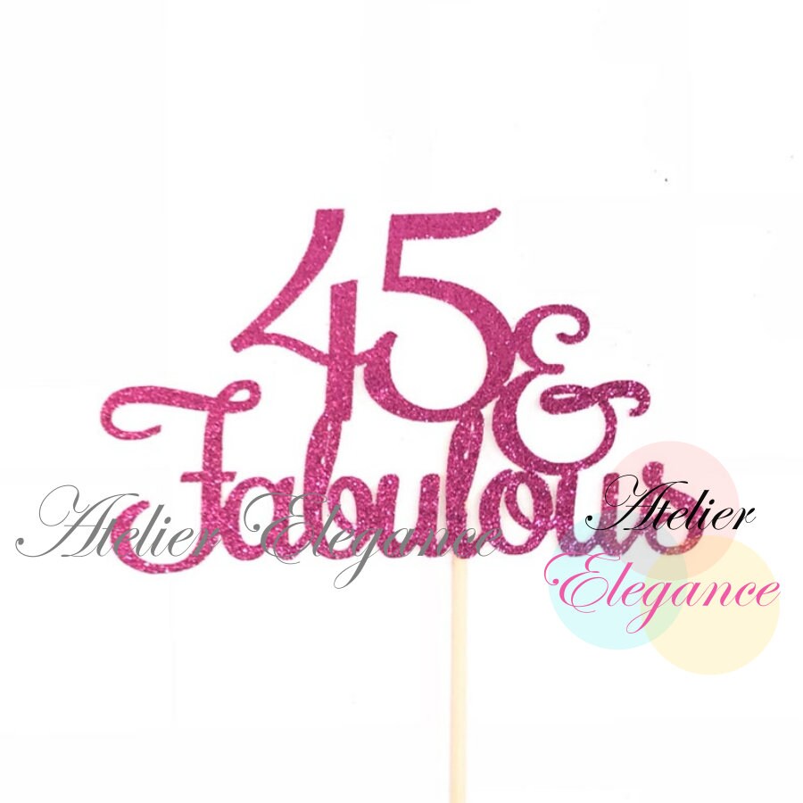 45 and Fabulous Cake Topper 45th Birthday Cake Topper 45th - Etsy