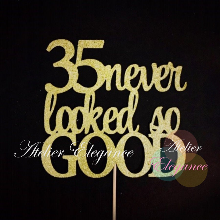 35th Birthday Cake Topper, 35 Never Looked so Good Cake Topper, 35 Cake ...