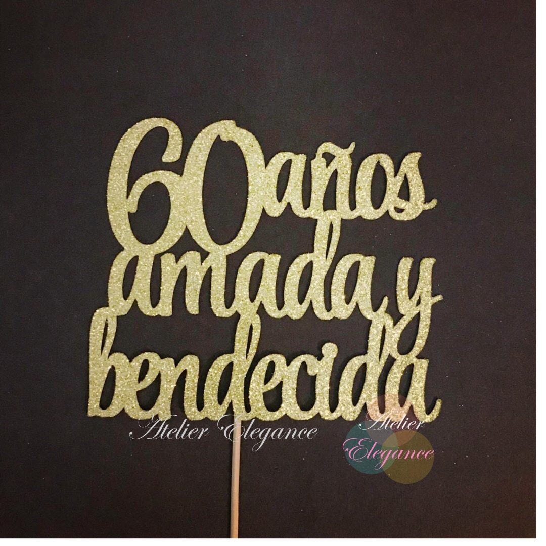60 Anos Amada Y Bendecida Cake Topper, 60 Years Loved & Blessed Cake ...