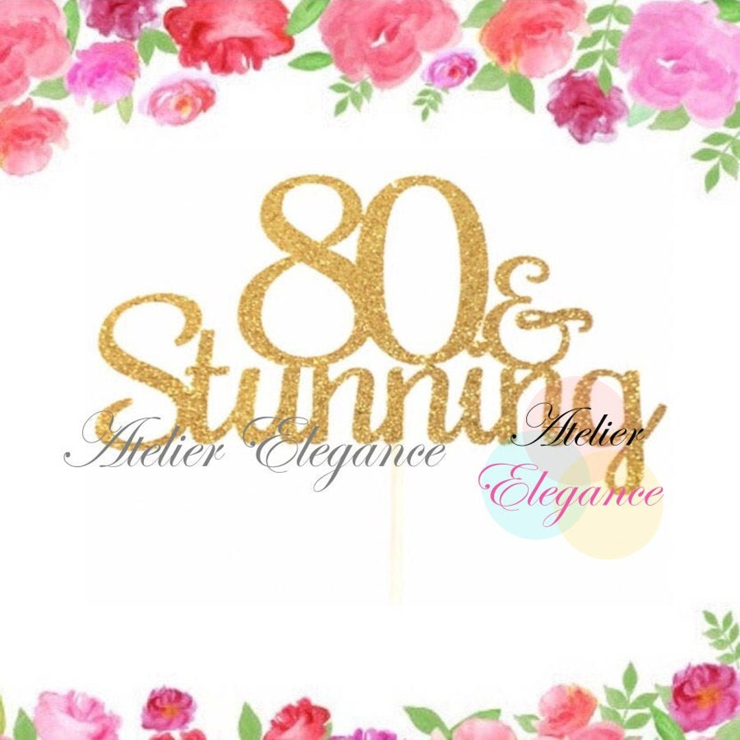80 and Stunning Cake Topper, 80 Cake Topper, 80th Birthday Cake Topper ...