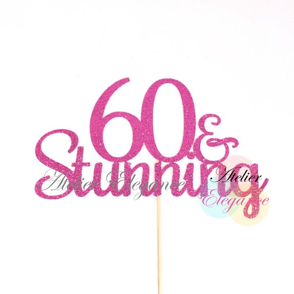 60 and Stunning Cake Topper, 60 Cake Topper, 60th Birthday Cake Topper ...