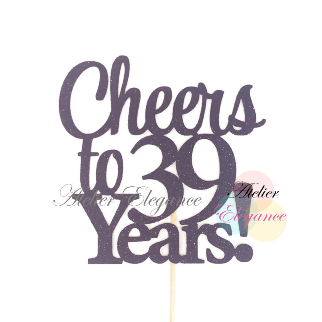 Cheers to 39 Years Cake Topper, 39th Birthday Cake Topper, 39th ...