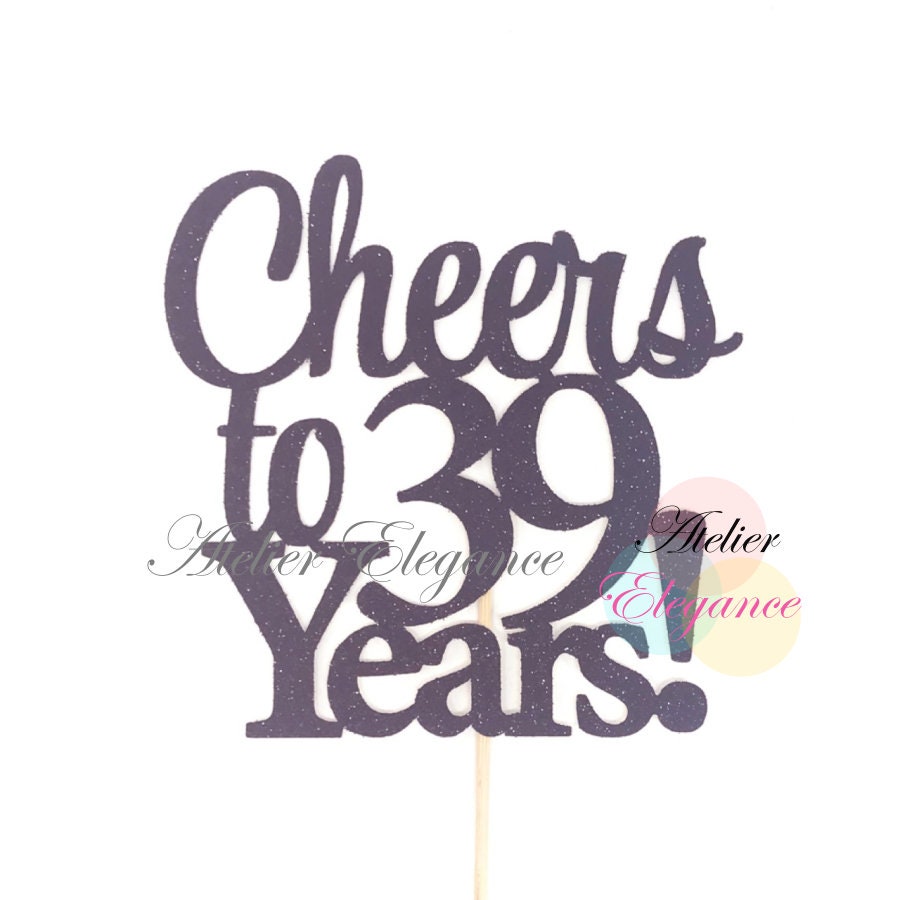 Cheers to 39 Years Cake Topper, 39th Birthday Cake Topper, 39th ...
