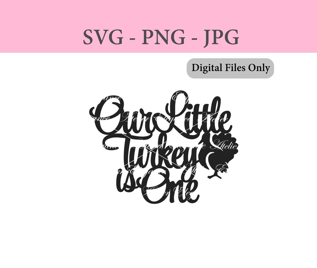 Our Little Turkey is One File, SVG, PNG, JPG, Cut File, Instant ...