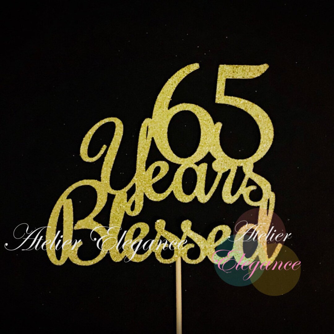 65 Years Blessed Cake Topper, 65 Cake Topper, 65th Anniversary Cake ...