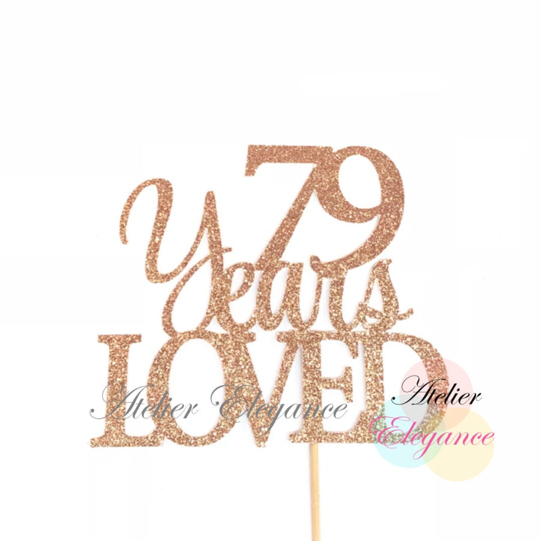 79 Years Loved Cake Topper, 79 Cake Topper, 79th Anniversary Cake ...