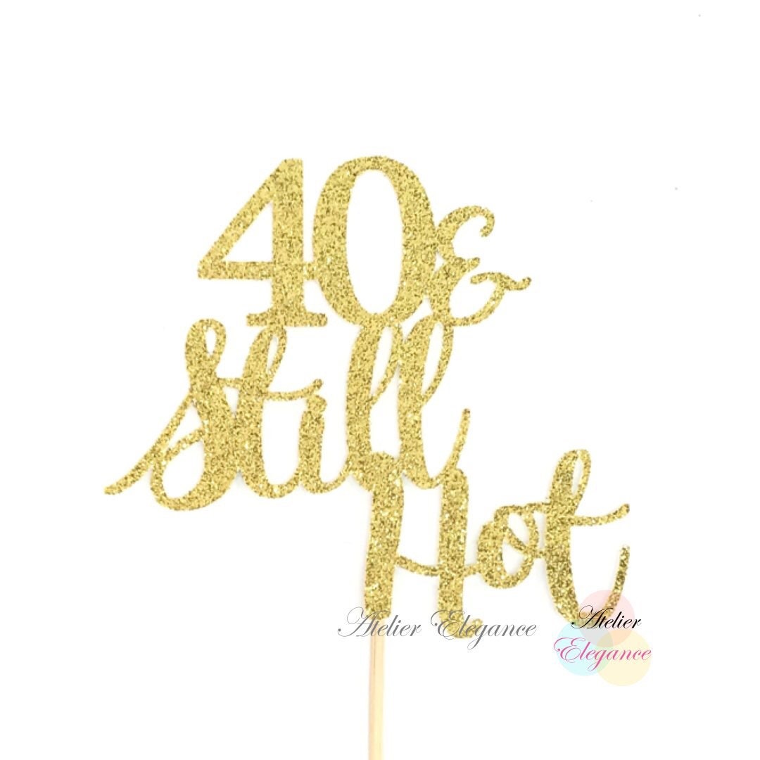 40 and Still Hot Cake Topper 40 Cake Topper Forty Cake - Etsy Canada