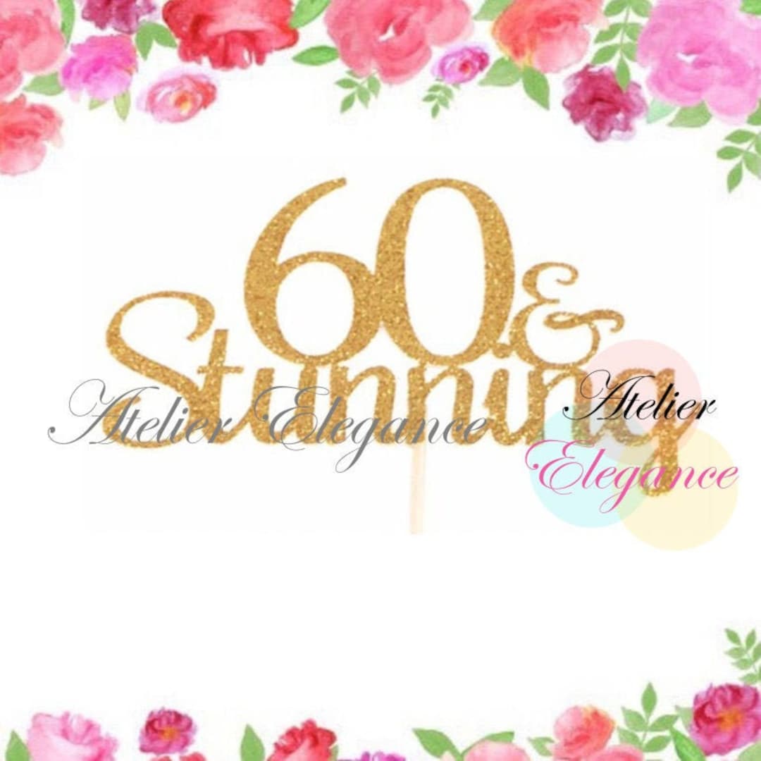 60 and Stunning Cake Topper, 60 Cake Topper, 60th Birthday Cake Topper ...