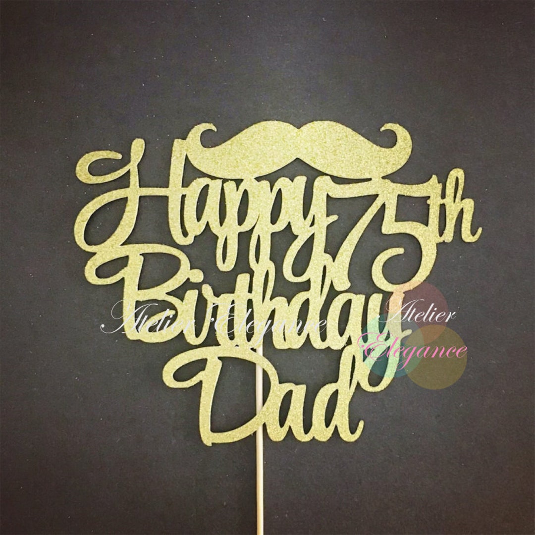 Happy 75th Birthday Dad Cake Topper, Father's 75th Birthday Cake Topper ...