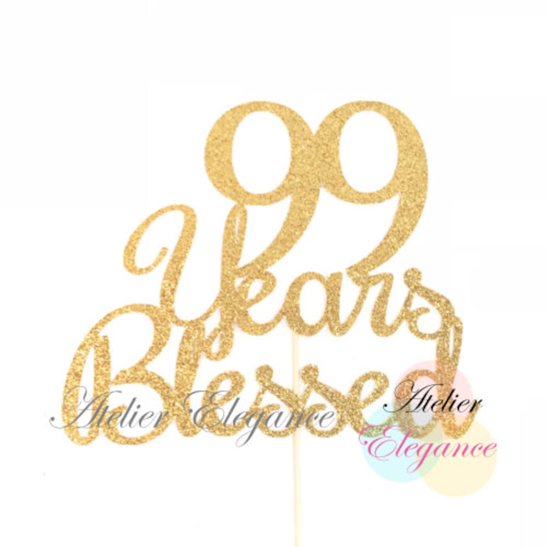 99 Years Blessed Cake Topper, 99 Cake Topper, 99th Anniversary Cake ...