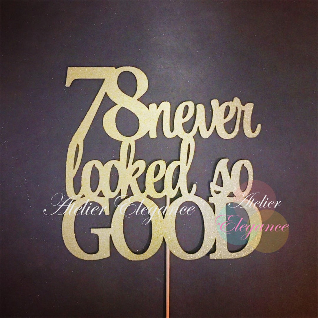 78th Birthday Cake Topper, 78 Never Looked so Good Cake Topper, 78th ...