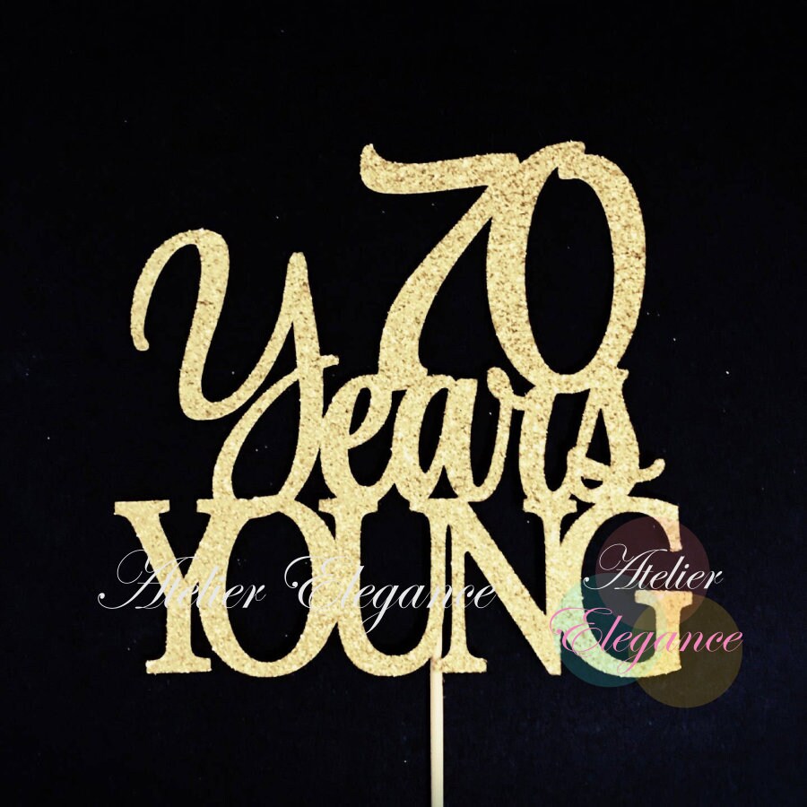 70 Years Young Cake Topper 70 Cake Topper 70th Anniversary | Etsy