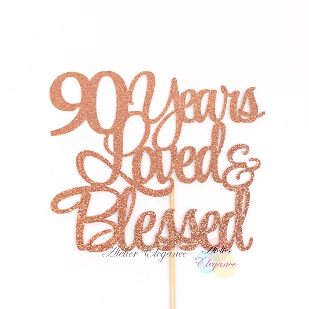 90 Years Loved & Blessed Cake Topper, 90th Anniversary Cake Topper ...