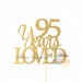 95 Years Loved Cake Topper, 95th Birthday Cake Topper, 95th Anniversary ...