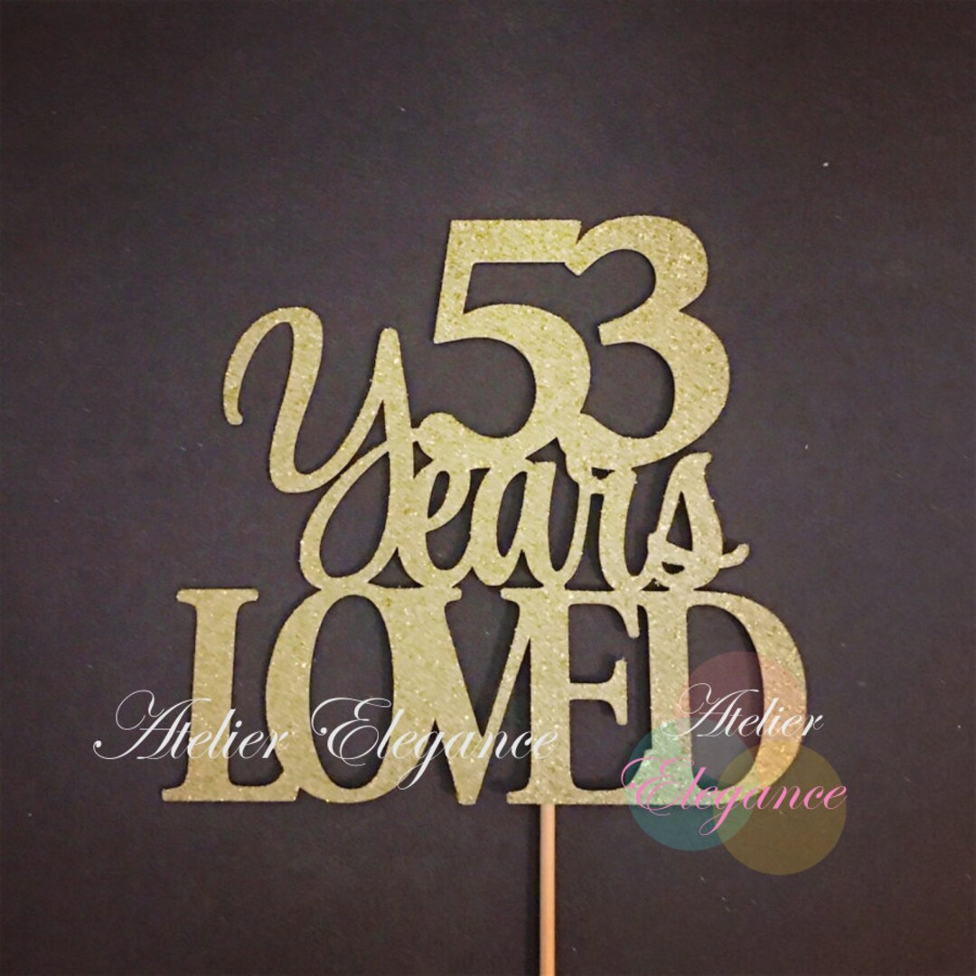 53 Years Loved Cake Topper, 53 Cake Topper, 53rd Anniversary Cake ...