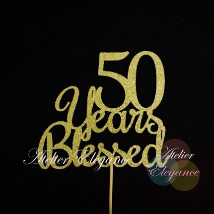 50 Years Blessed Cake Topper, 50 Cake Topper, 50th Anniversary Cake ...