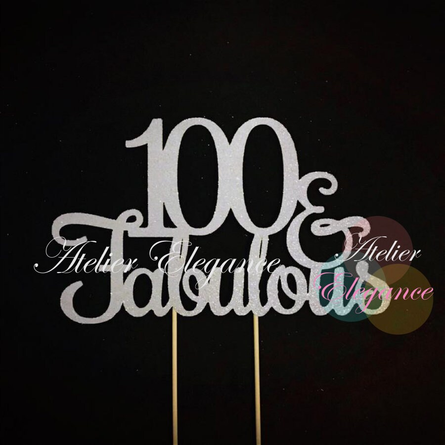 100 and Fabulous Cake Topper, 100th Birthday Cake Topper, 100th ...