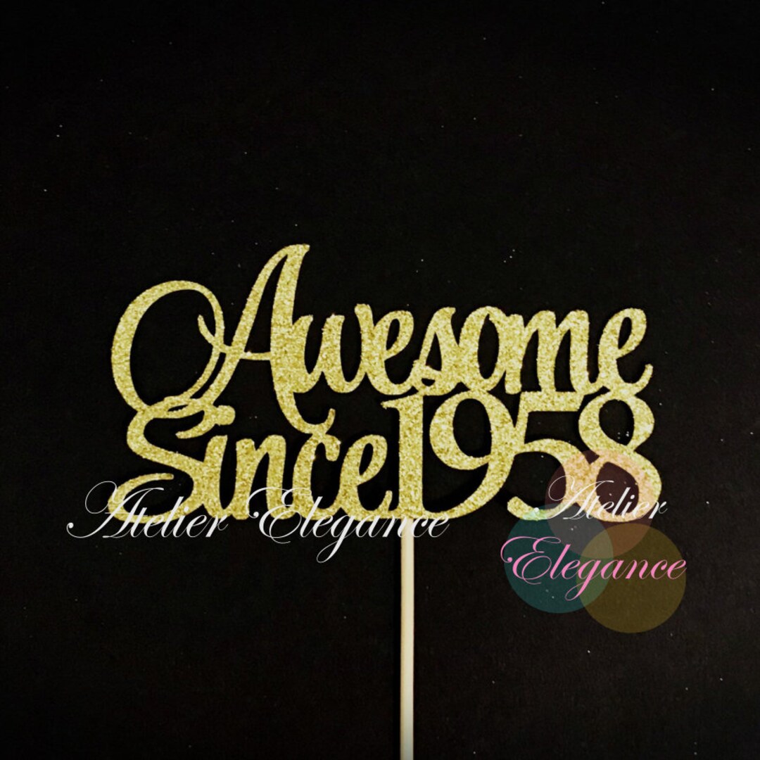 Awesome Since 1958 Cake Topper, Birthday Cake Topper, Birth Year Cake ...