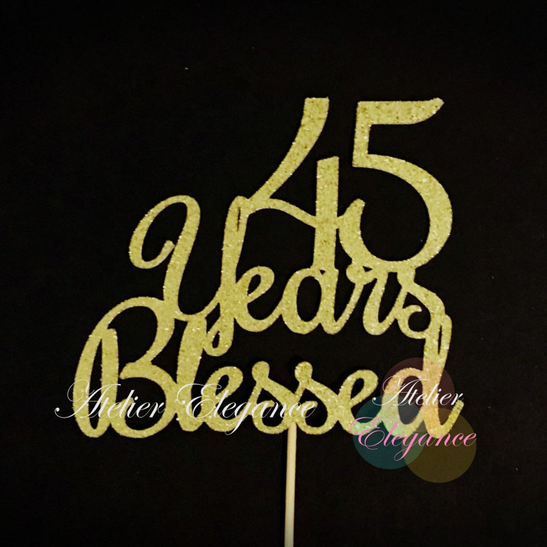 45 Years Blessed Cake Topper, 45 Cake Topper, 45th Anniversary Cake ...