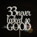 33rd Birthday Cake Topper, 33 Never Looked so Good Cake Topper, 33rd ...