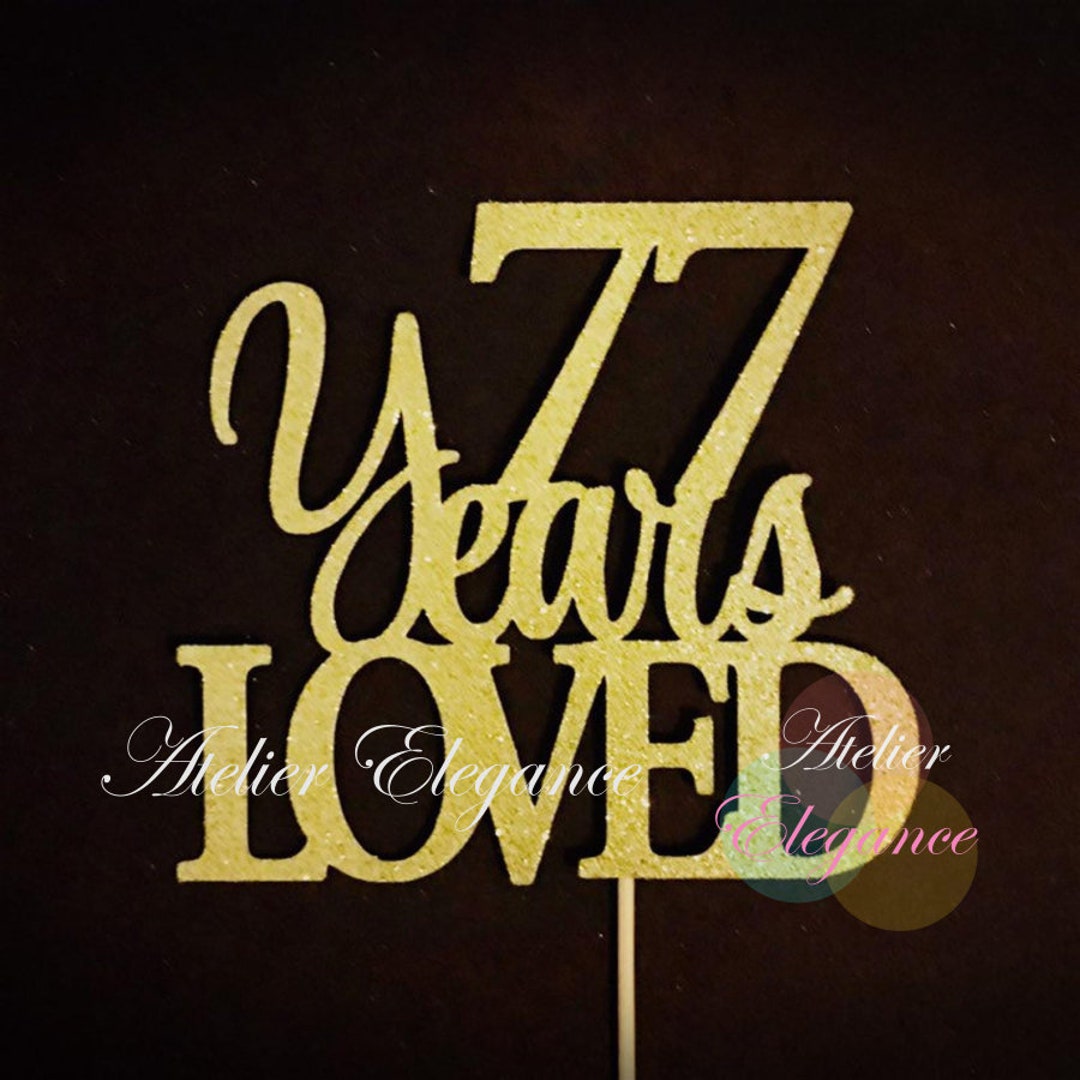 77 Years Loved Cake Topper, 77 Cake Topper, 77th Anniversary Cake ...
