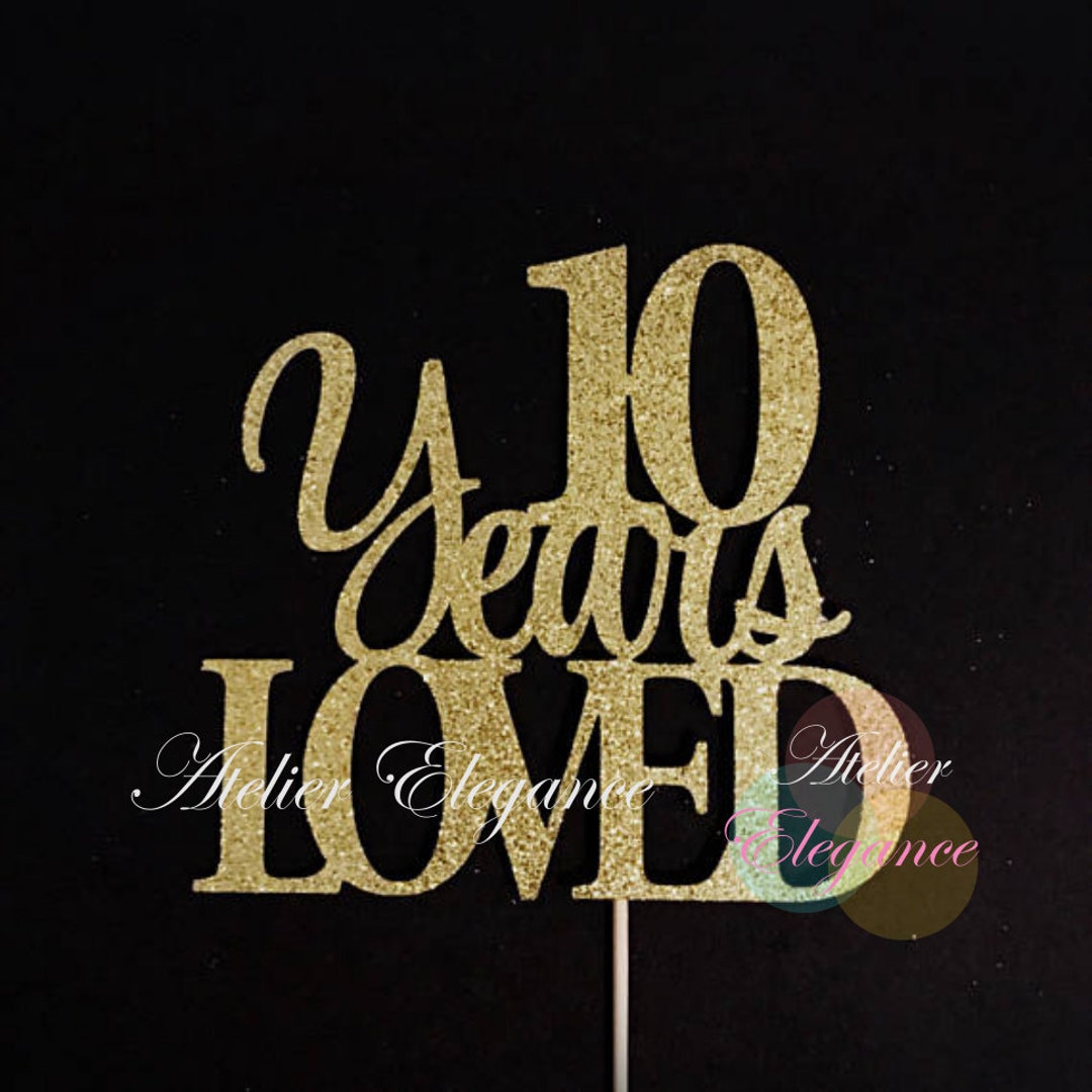 10 Years Loved Cake Topper, 10 Cake Topper, 10th Anniversary Cake ...