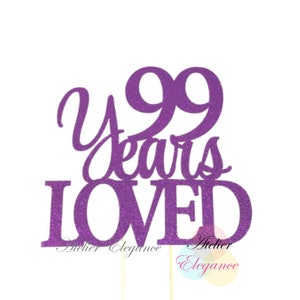 99 Years Loved Cake Topper, 99 Cake Topper, 99th Anniversary Cake ...