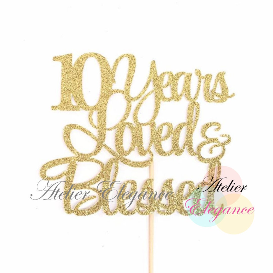 10 Years Loved & Blessed Cake Topper, 10th Anniversary Cake Topper ...