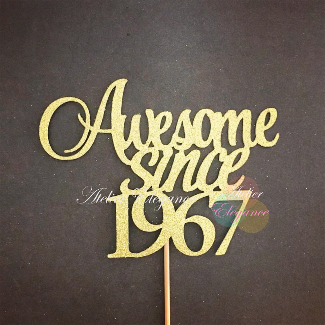 Awesome Since 1967 Cake Topper, Birth Year Cake Topper, 58th Birthday ...